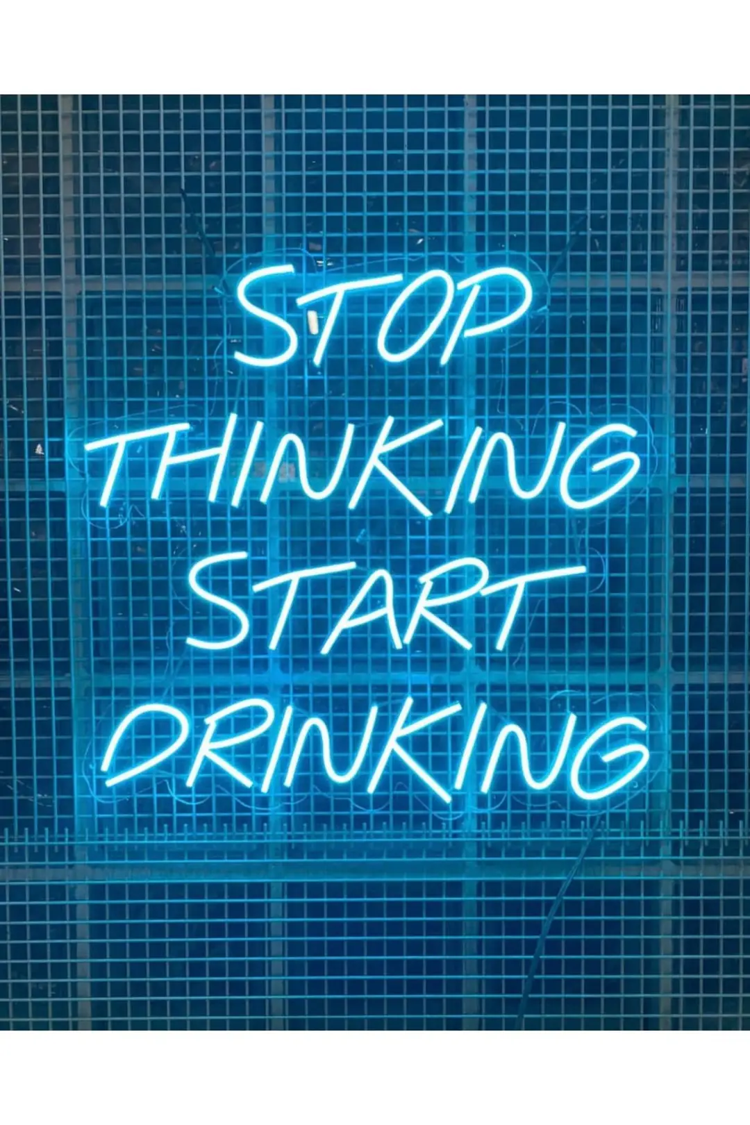 Stop Thinking Start Drinking Neon Led