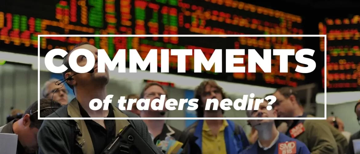 Commitments of Traders nedir?