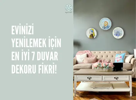 Evinizi Yenilemek İçin En İyi 7 Duvar Dekor Fikri!