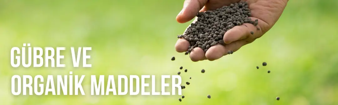 Gübre & Organik Maddeler | Bitki Besleme ve Toprak İyileştirme