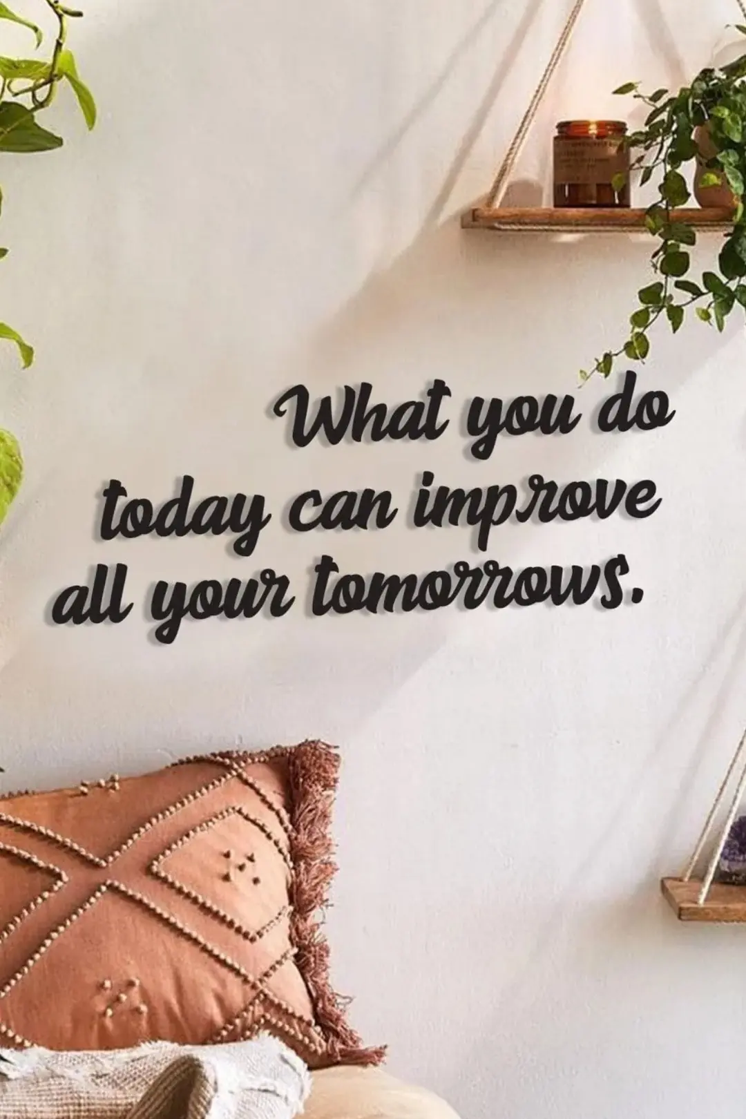 Motivasyonel Metal Duvar Yazısı - What You Do Today Can Improve All Yo