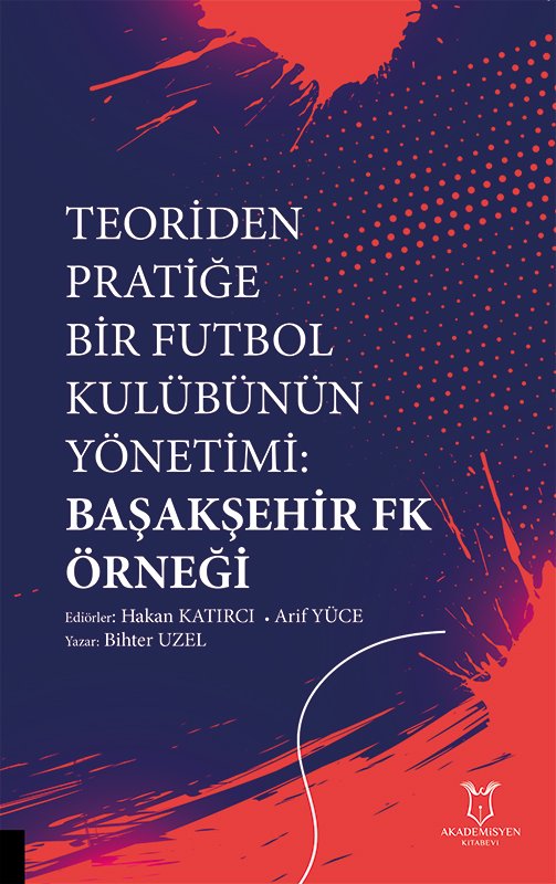 Teoriden Pratiğe Bir Futbol Kulübünün Yönetimi Başakşehir Fk Örneği Teoriden Pratiğe Bir Futbol Kulübünün Yönetimi Başakşehir Fk Örneği