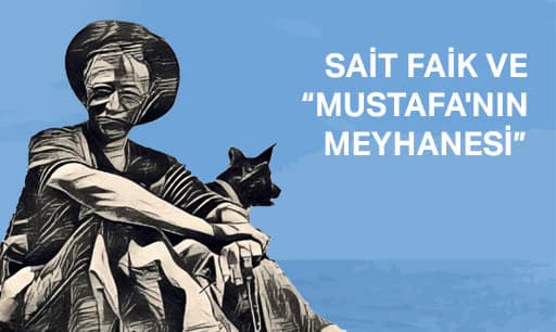 Sait Faik ve “Mustafa’nın Meyhanesi”