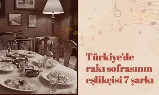 Türkiye’de rakı sofrasının eşlikçisi 7 şarkı