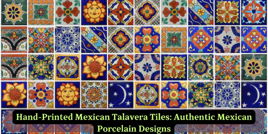 Hand-Printed Mexican Talavera Tiles: Authentic Mexican Porcelain Designs