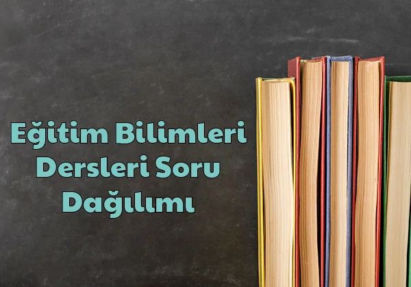 EĞİTİM BİLİMLERİ DERSLERİ SORU DAĞILIMI 📊