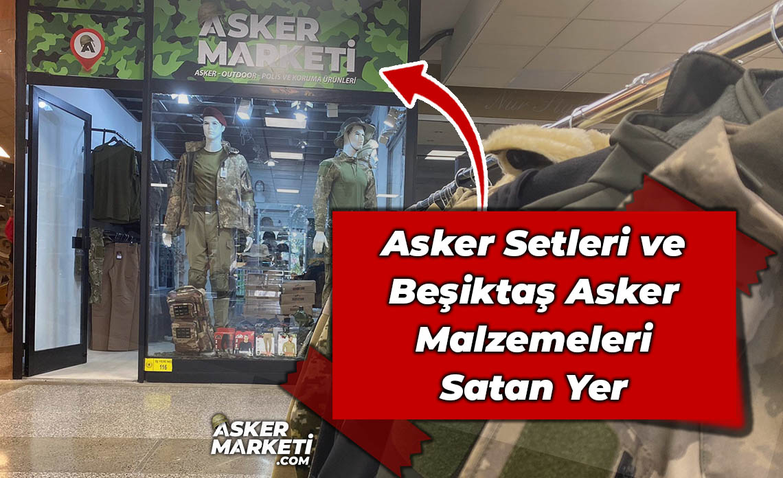 Asker Setleri ve Beşiktaş Asker Malzemeleri Satan Yer: Asker Marketi