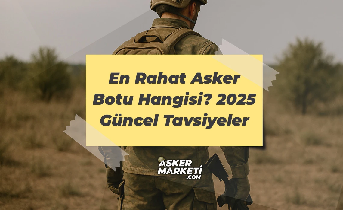 En Rahat Asker Botu Hangisi? 2025 Güncel Tavsiyeler